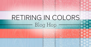 Retiring In Colors Blog Hop – The Tygress Den